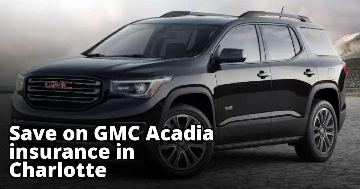 Save Money on GMC Acadia Insurance in Charlotte, NC
