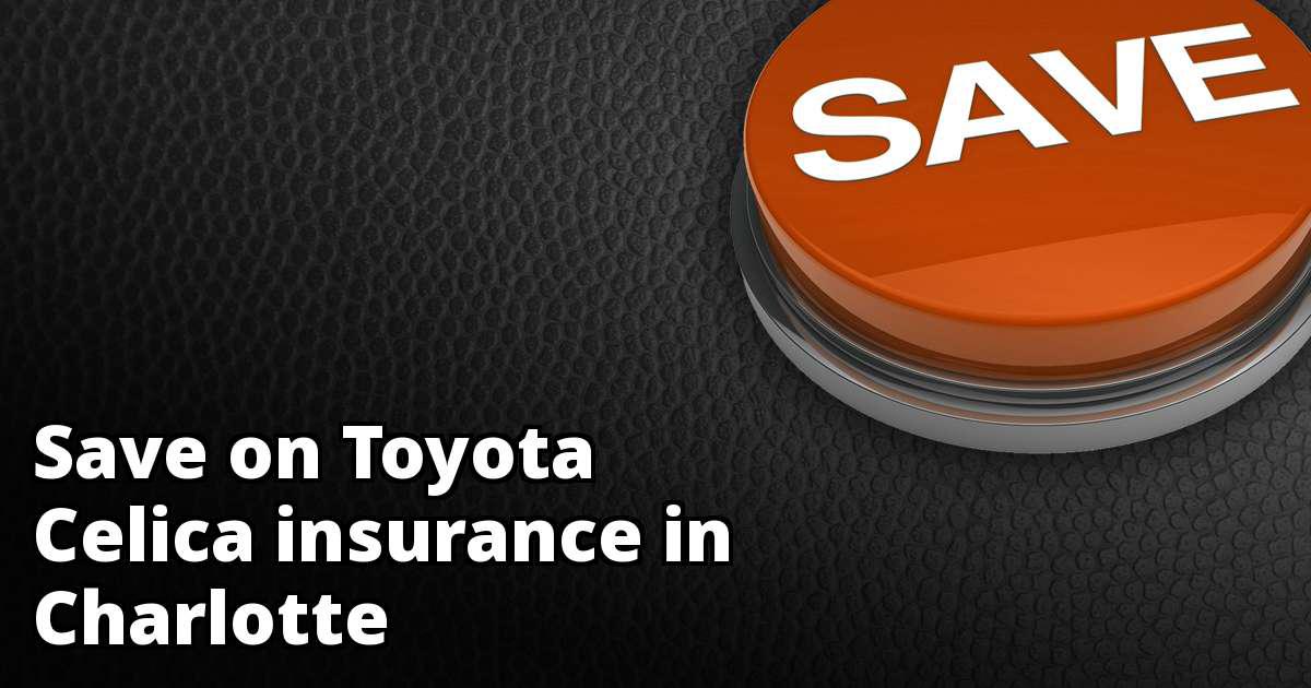 Best Toyota Celica Insurance in Charlotte, NC